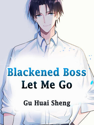 Blackened Boss, Let Me Go Novel Full Story | Book - BabelNovel