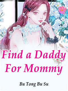 Find a Daddy For Mommy Novel Full Story | Book - BabelNovel