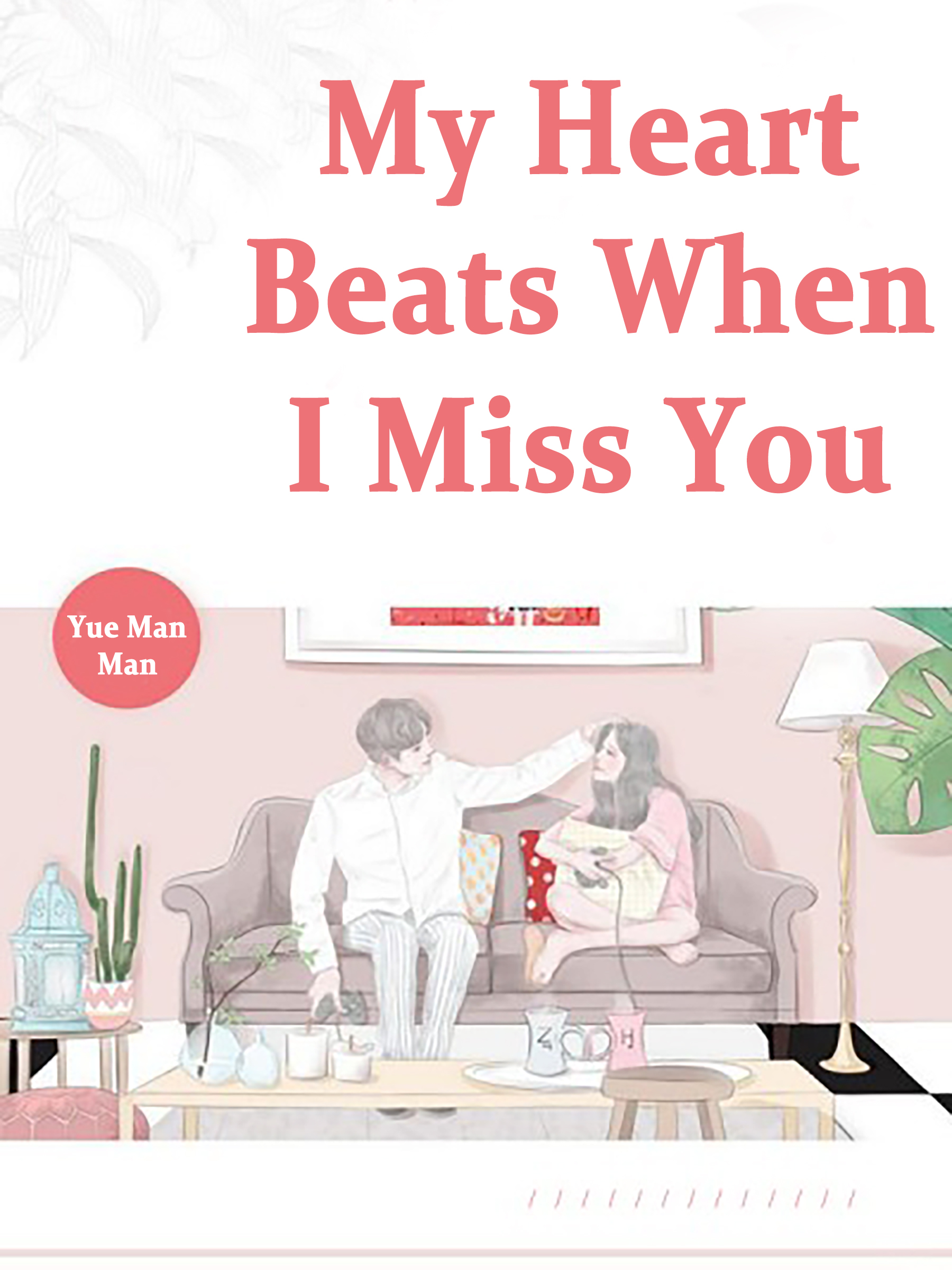 My Heart Beats When I Miss You Novel Full Story | Book - BabelNovel