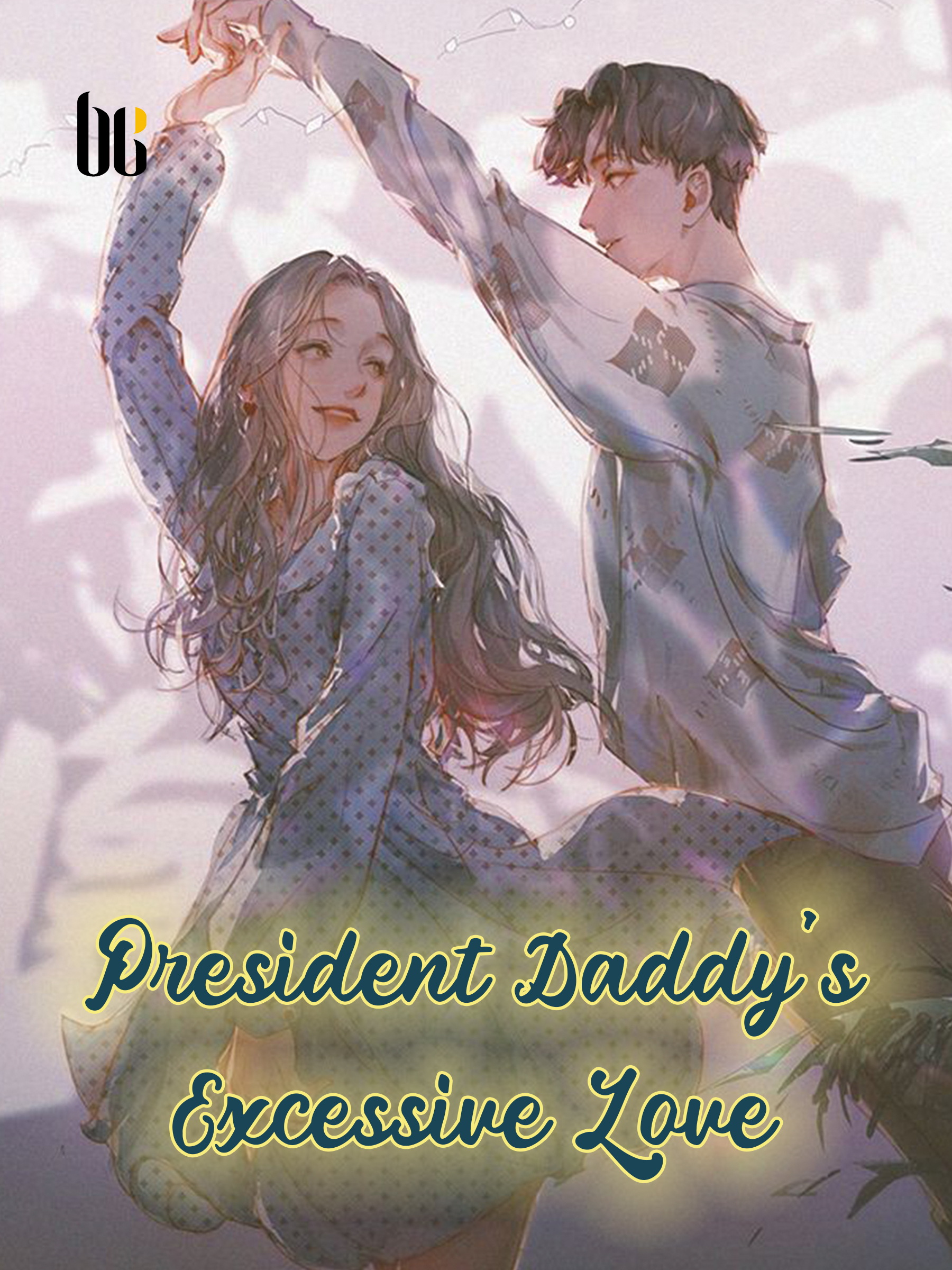 President Daddy’s Excessive Love Novel Full Story | Book - BabelNovel