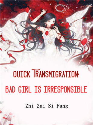 Quick Transmigration: Bad Girl is Irresponsible Novel Full Story | Book ...
