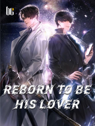 Reborn To Be His Lover Novel Full Story | Book - BabelNovel