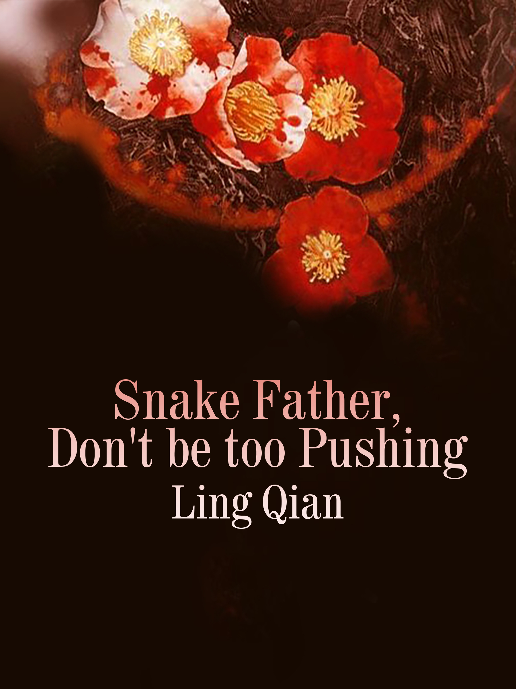 Snake Father, Don't be too Pushing Novel Full Story | Book - BabelNovel