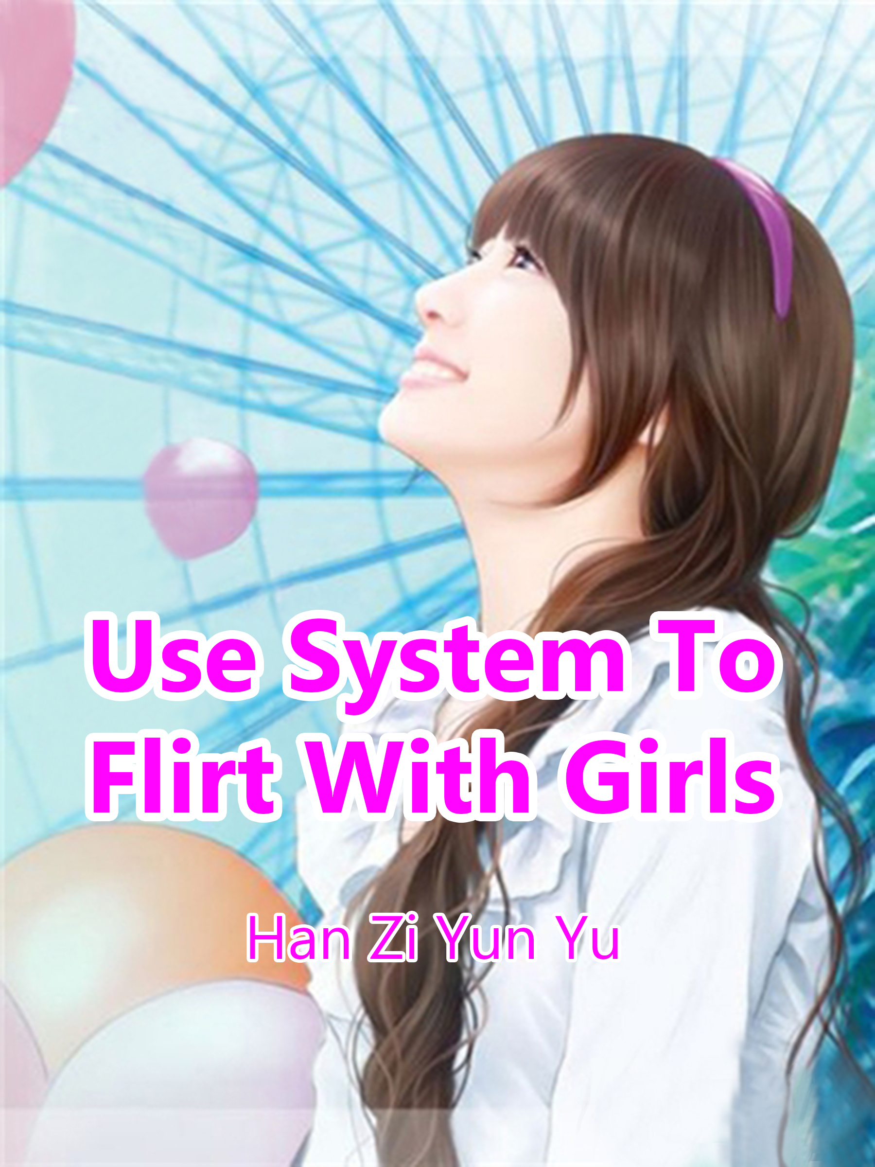 Use System To Flirt With Girls Novel Full Story | Book - BabelNovel