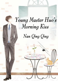 Young Master Huo’s Morning Kiss in Babelnovel - a novel reading site ...